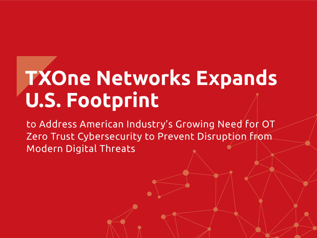 TXOne Networks Expands U.S. Footprint to Address American Industry’s ...